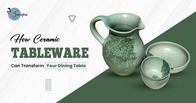 How Ceramic Tableware Can Transform Your Dining Table – Jarapa